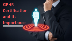 Why GPHR Certification May Be Right for You? - HRM Exam